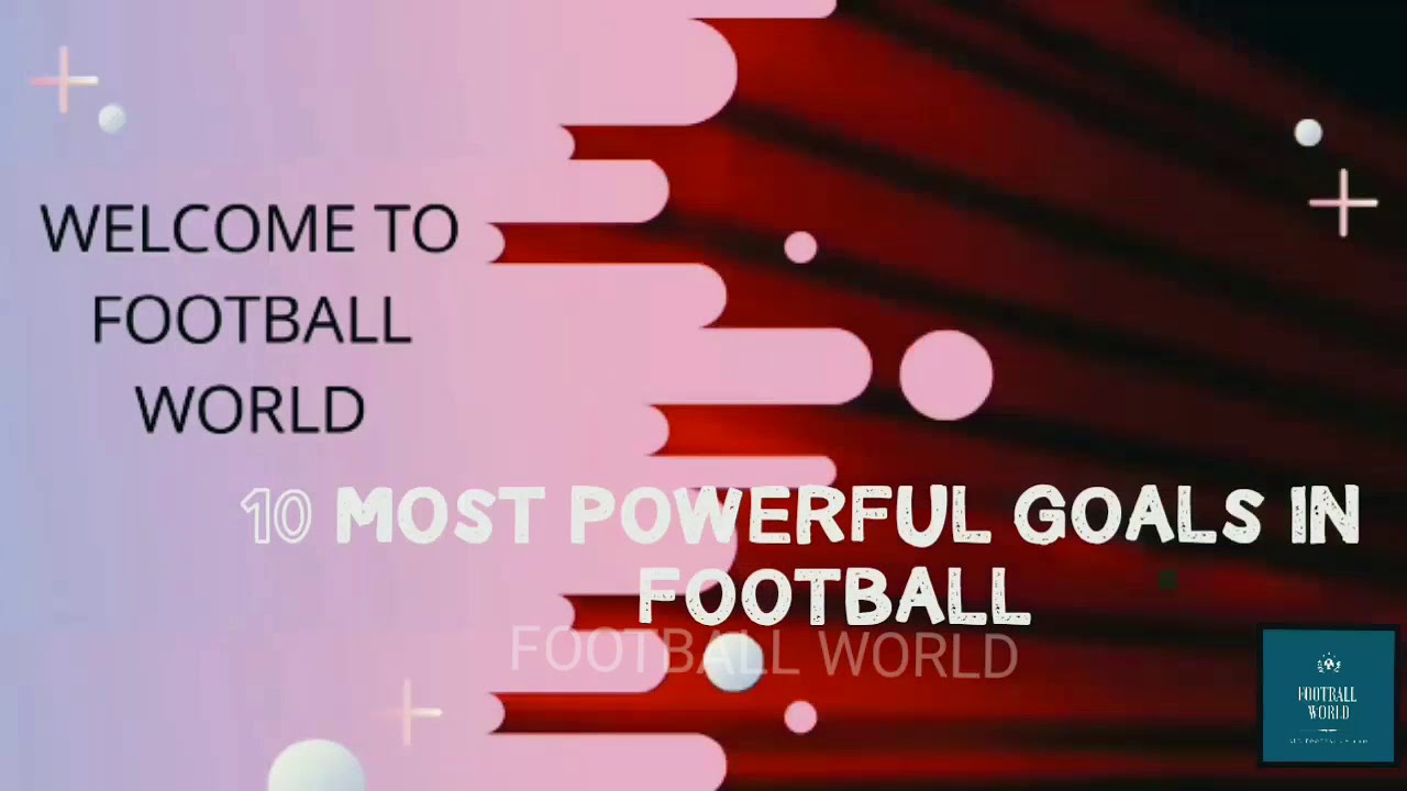 10 MOST POWERFUL GOALS IN FOOTBALL - YouTube