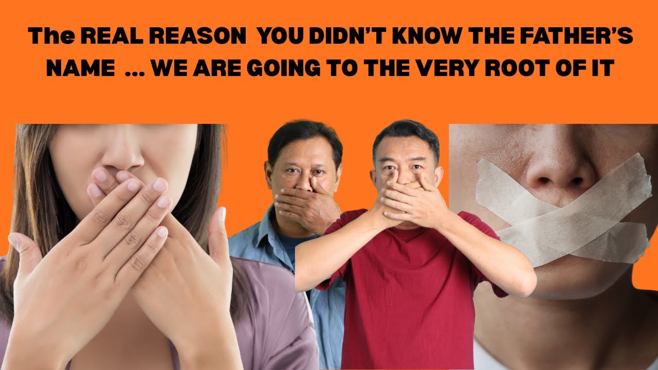 THE REAL REASON YOU DIDN’T KNOW THE FATHER’S NAME ... WE ARE GOING TO ...