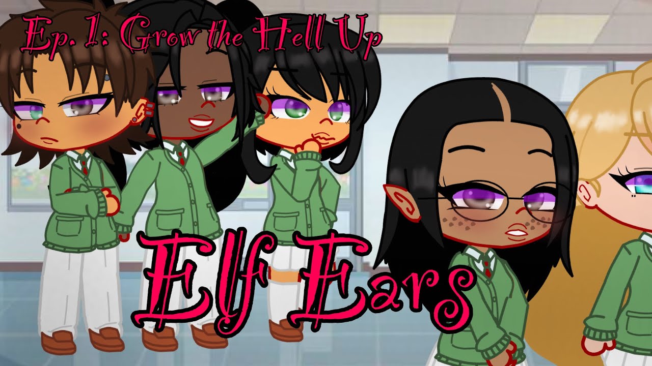 Elf Ears||Ep 1: Grow the Hell Up - YouTube