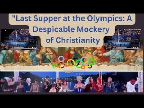 The Last supper olympics opening ceremony: A despicable Mockery of ...