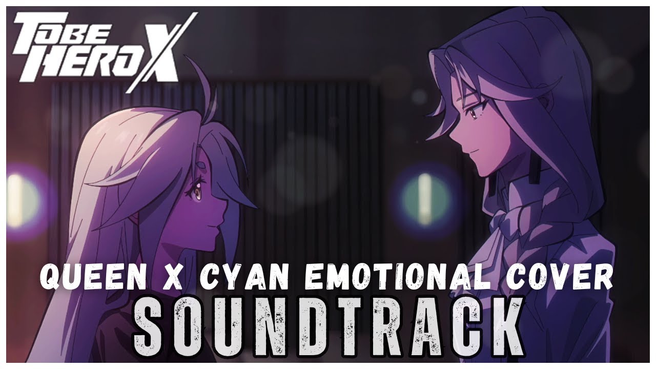 Queen X Cyan | TO BE HERO X Episode 10 Emotional Epic Cover - YouTube