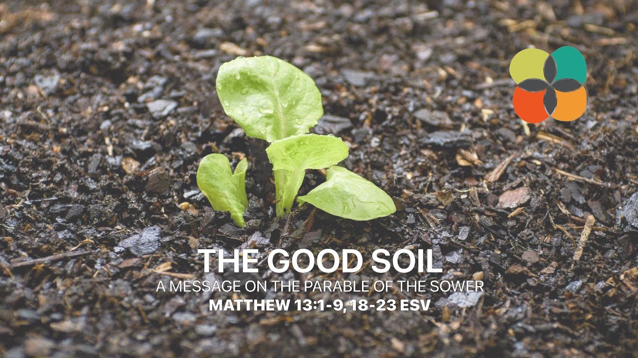 THE GOOD SOIL | MATTHEW 13 - YouTube