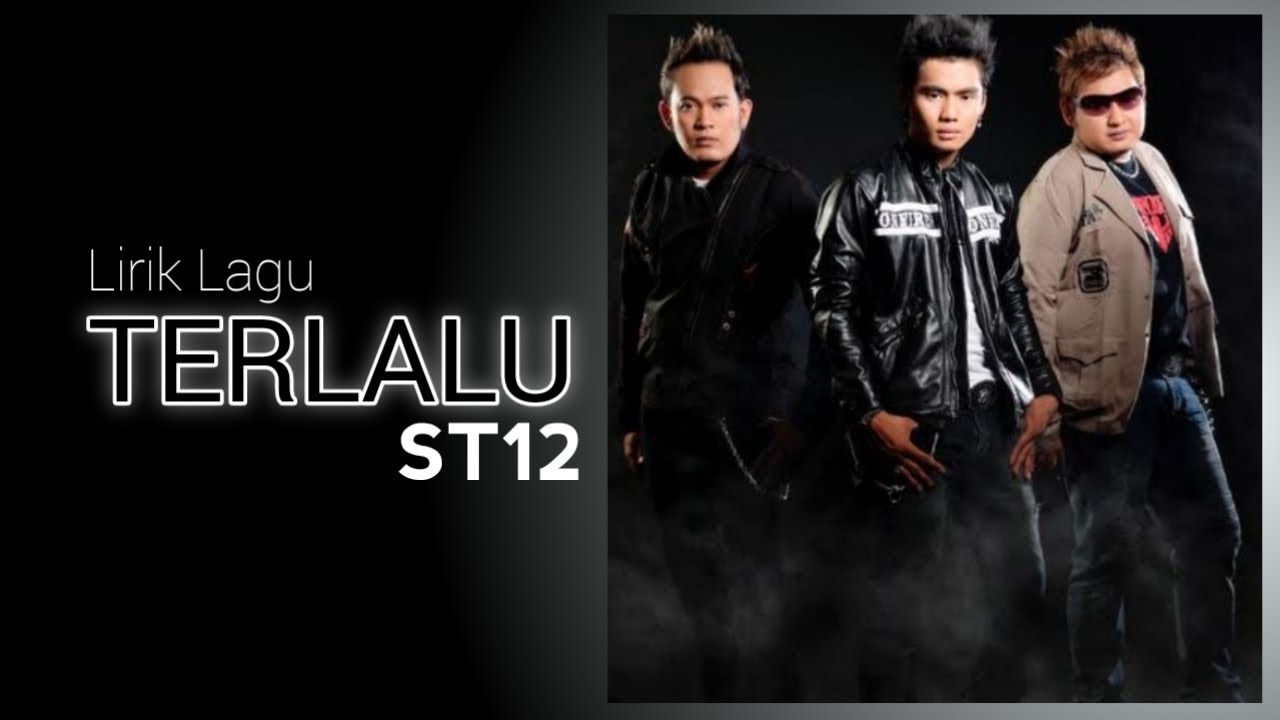 LIRIK LAGU TERLALU - ST12 (VIDEO LIRIK) LAGU TERBARU DAN TERPOPULER ...