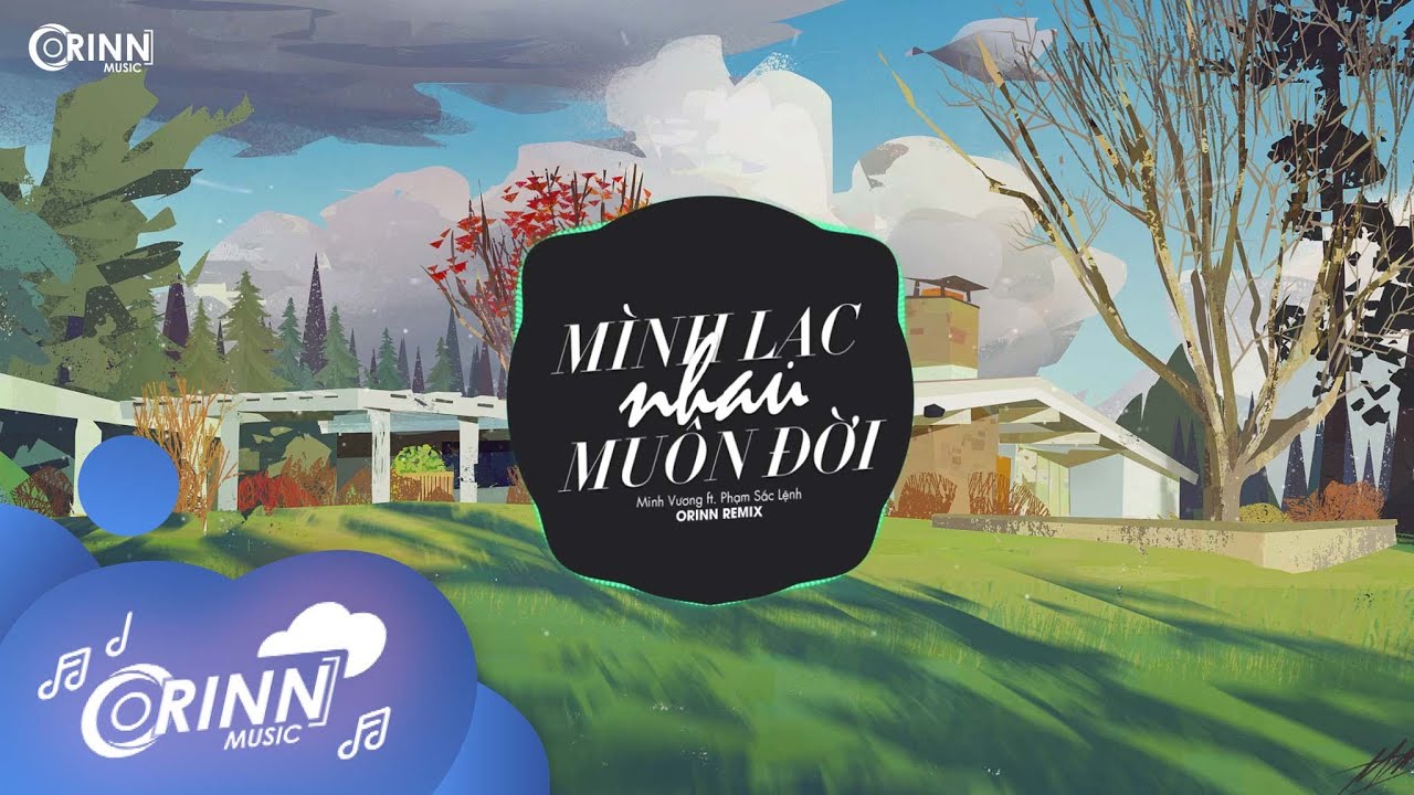 Mình Lạc Nhau Muôn Đời (Orinn Remix) - Minh Vương | Nhạc Trẻ Remix Căng ...