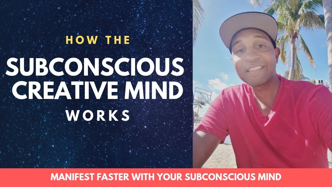 HOW THE SUBCONSCIOUS CREATIVE MIND WORKS TO MANIFEST - YouTube