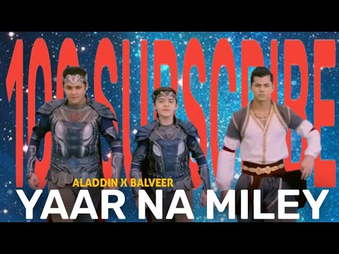 YAAR NA MIGHT X ALADDIN X BALVEER EDIT 100 Subscribe Special🔥 - YouTube
