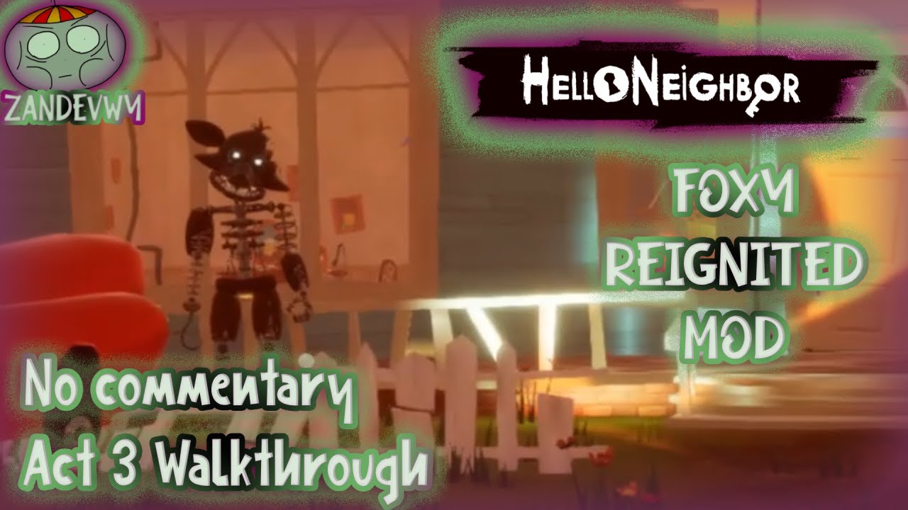 ACT 3 – Foxy Reignited Mod Walkthrough // Hello Neighbor - YouTube