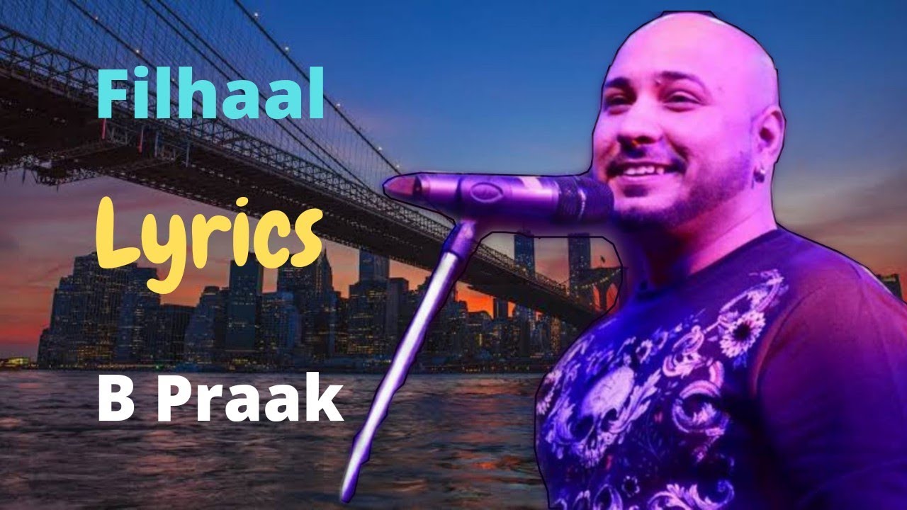 Filhaal Song (Lyrics), B Praak, Best Romantic Song, Akshay Kumar,Nupur ...