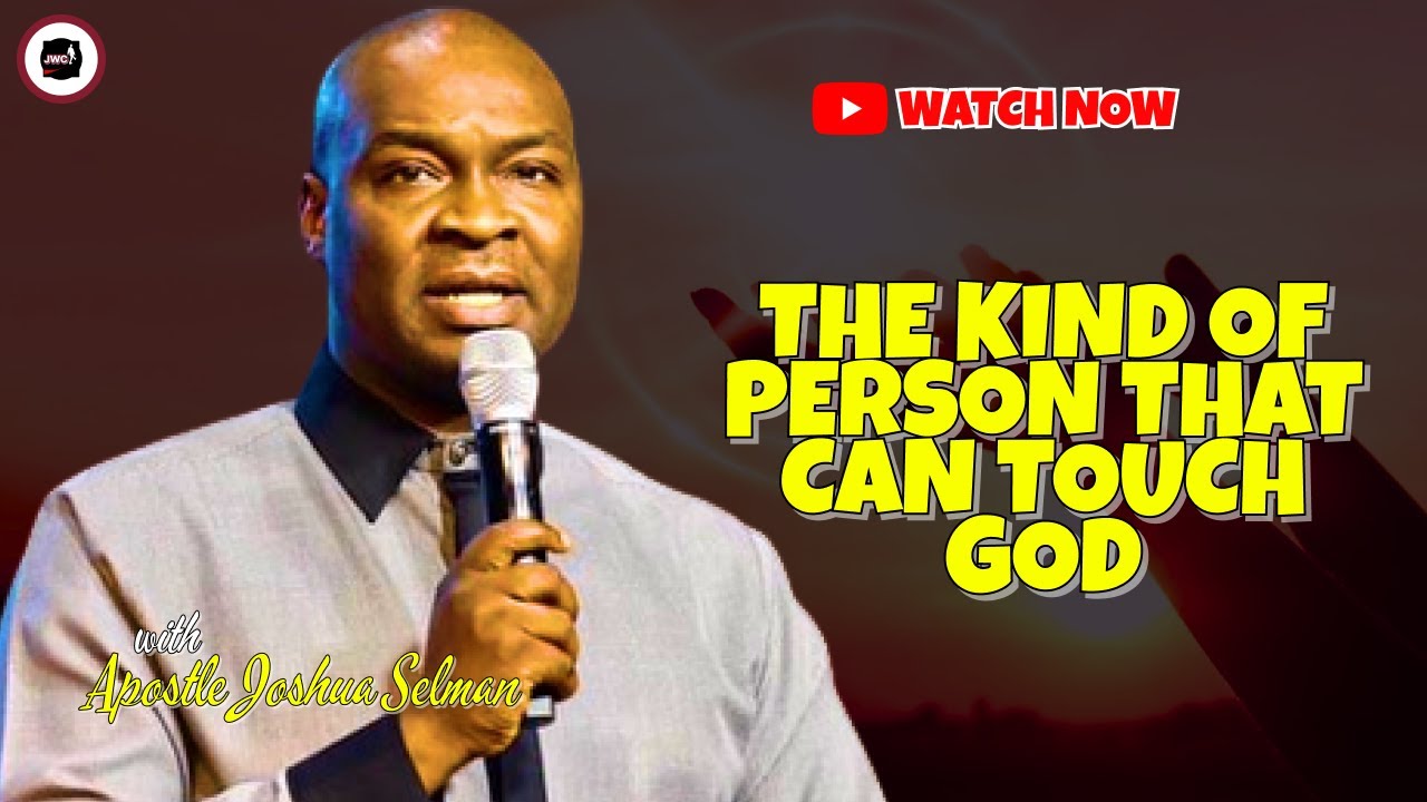 THE KIND OF PERSON THAT CAN TOUCH GOD || APOSTLE JOSHUA SELMAN - YouTube
