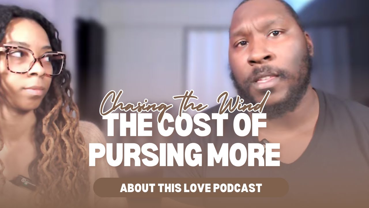 Are You Chasing The Wind: The Cost Of Pursuing More | About This Love Podcast - YouTube