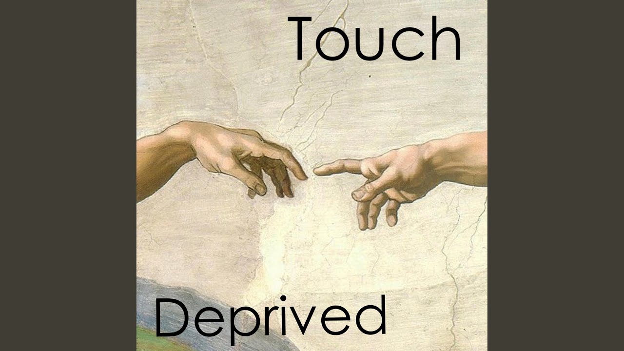 Touch Deprived - YouTube
