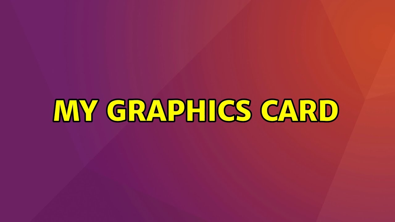 Ubuntu: My graphics card - YouTube