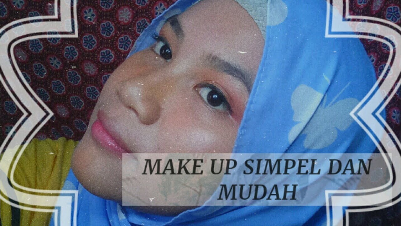 MAKEUP SIMPEL DAN MUDAH:TUTORIAL UNTUK PEMULA - YouTube