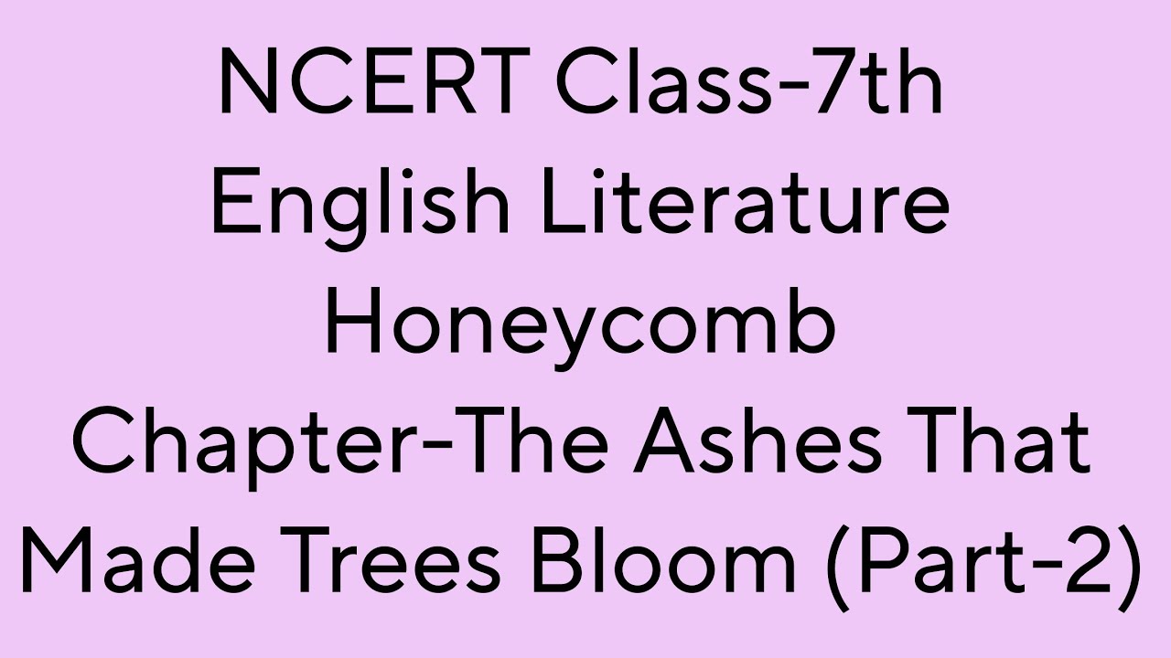 Class-7th/Chapter-The Ashes That Made Trees Bloom Part-2/Honeycomb ...