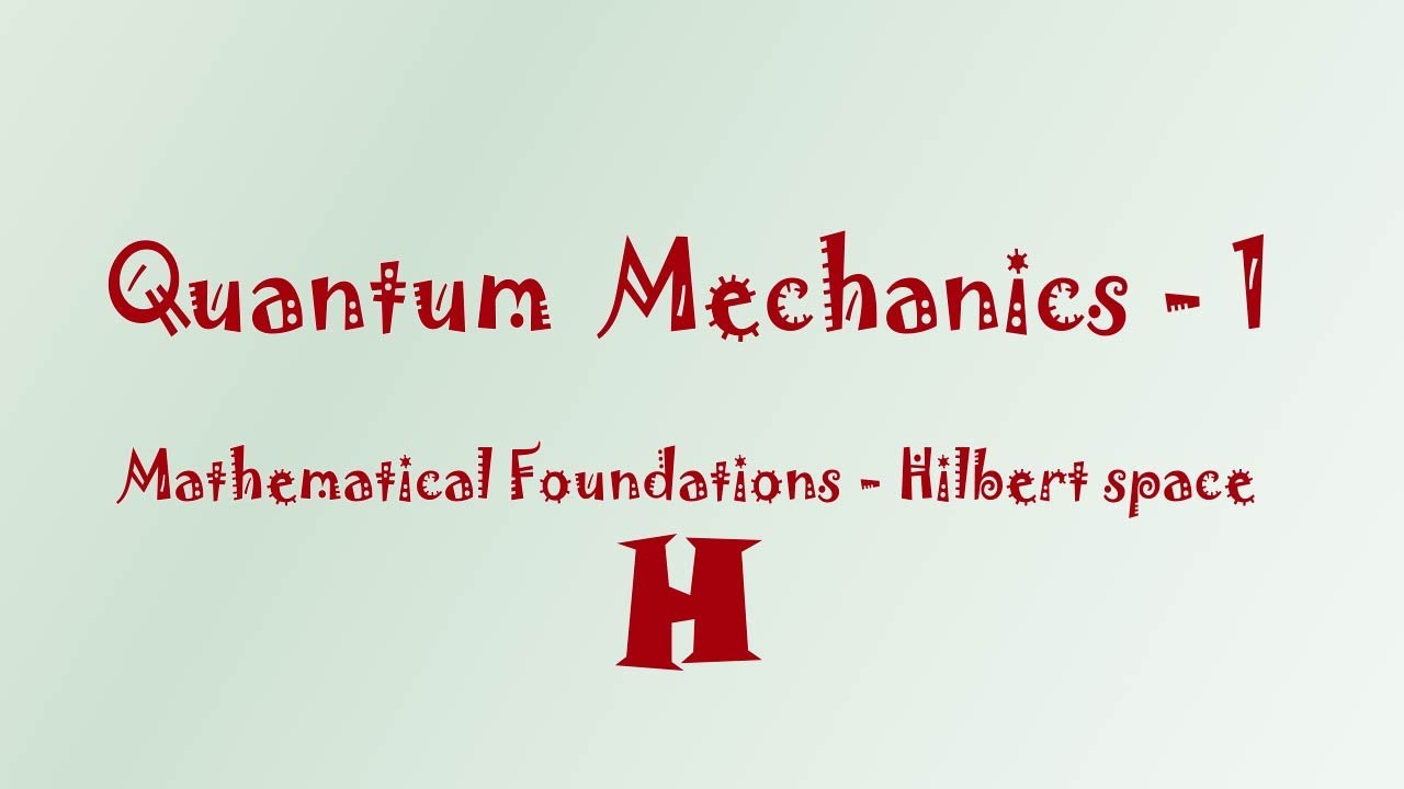 QUANTUM MECHANICS LECTURE 1 - HILBERT SPACE - YouTube