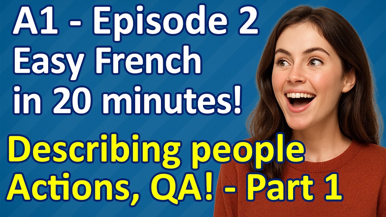 A1 Easy French in 20 minutes a day! Describing People, Actions, Asking ...