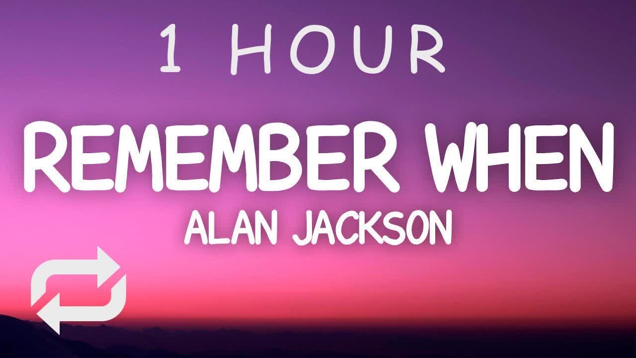 Alan Jackson - Remember When (Lyrics) | 1 HOUR - YouTube