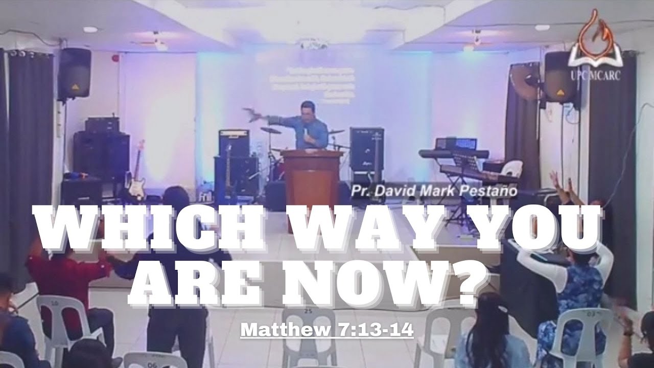 WHICH WAY YOU ARE NOW? || MATTHEW 7:13-14 || BY: REV. DAVID MARK R ...
