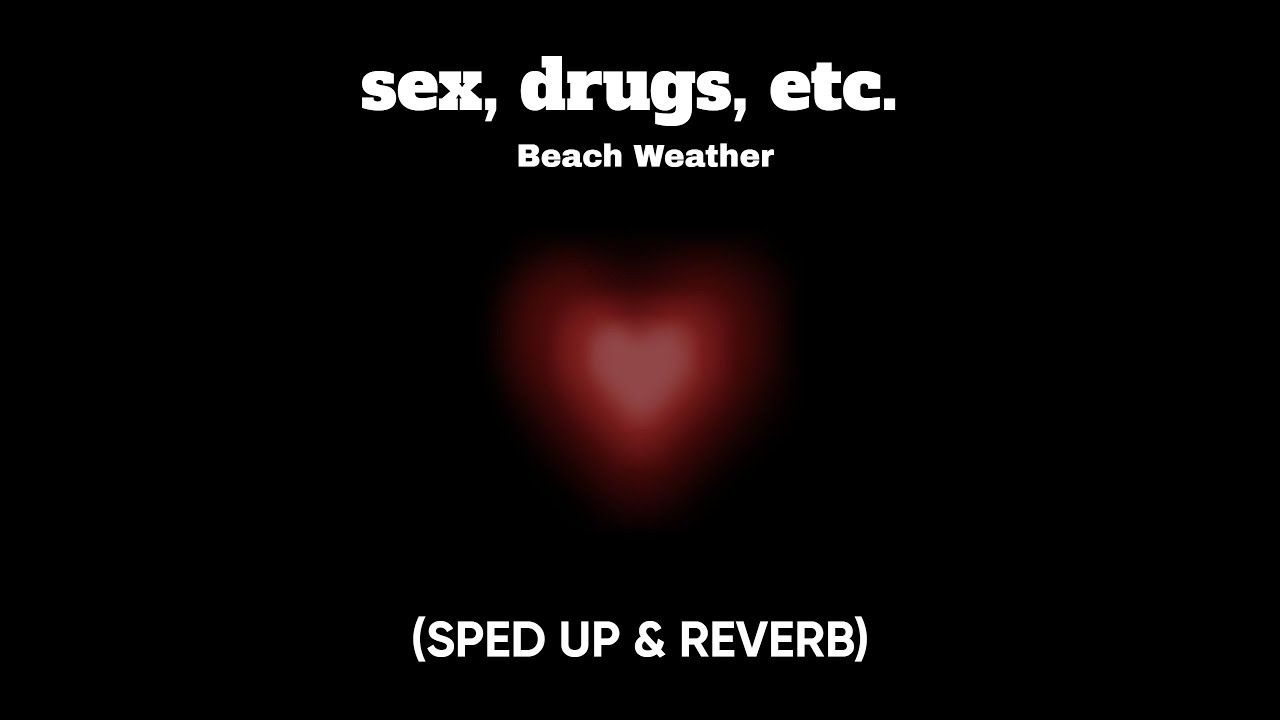 Sex Drugs Etc Beach Weather Sped Up And Reverb Youtube