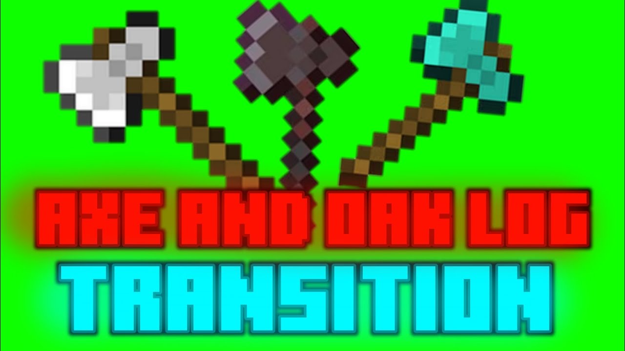 Oak Log and All Axe transition Green screen - YouTube