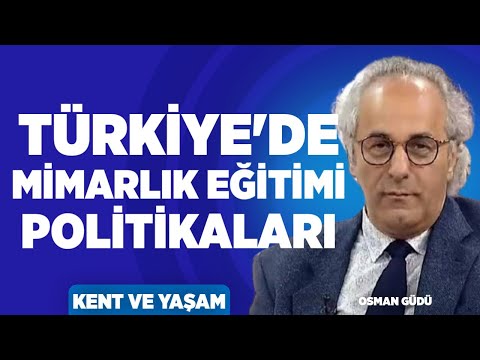 Türkiye'de Mimarlık Eğitimi Politikaları! | Osman Güdü ile Kent ve Yaşam