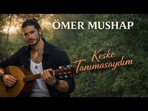 Ömer Mushap - Keşke Tanımasaydım ( 2026 Duygusal Aşk Şarkısı )