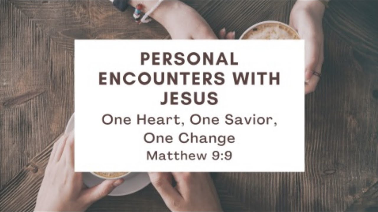 Personal Encounters With Jesus: One Heart, One Savior, One Change - YouTube