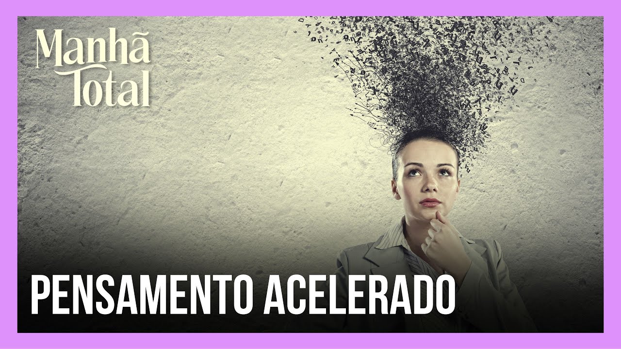 MENTE AGITADA! Saiba como lidar com a síndrome do pensamento acelerado ...