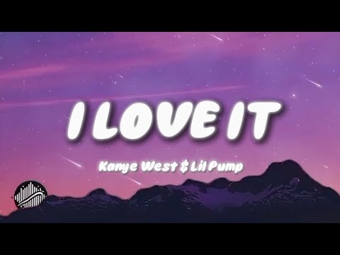 I LOVE IT – Kanye West & Lil Pump (Lyrics/Karaoke) - YouTube