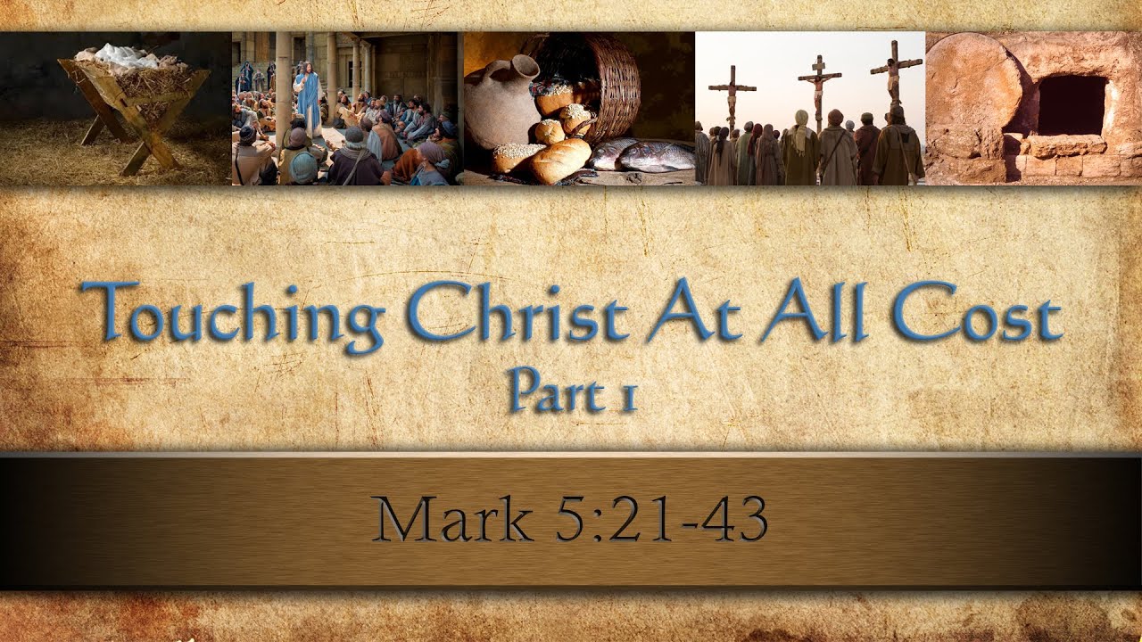 LC-114 - "Touching Christ At All Cost" Pt. 1 - Mark 5:21-43 - Pastor ...