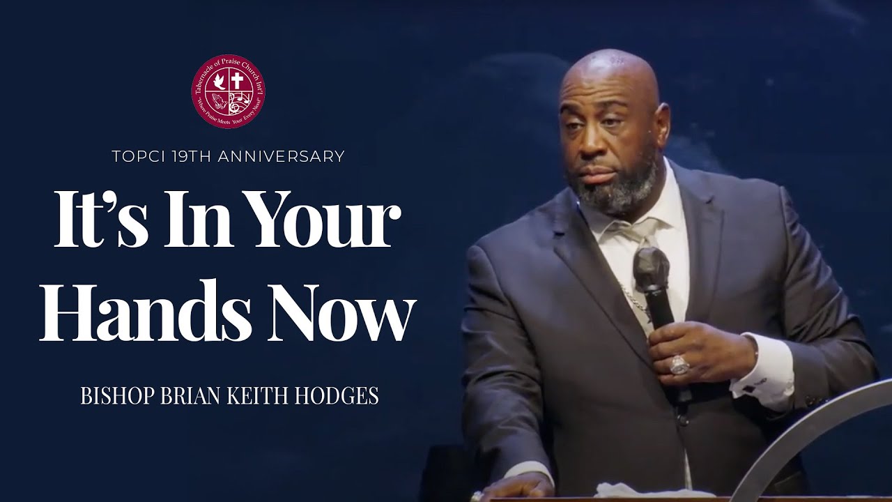 It's in Your Hands Now - Bishop Brian Keith Hodges | TOPCI Full Sunday ...