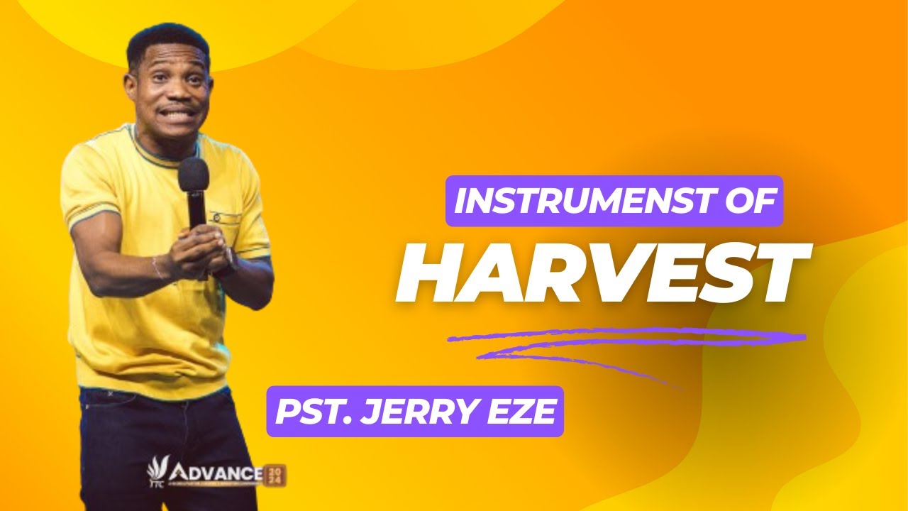 PST JERRY EZE || INSTRUMENTS OF HARVEST || ADVANCE 2024 - YouTube