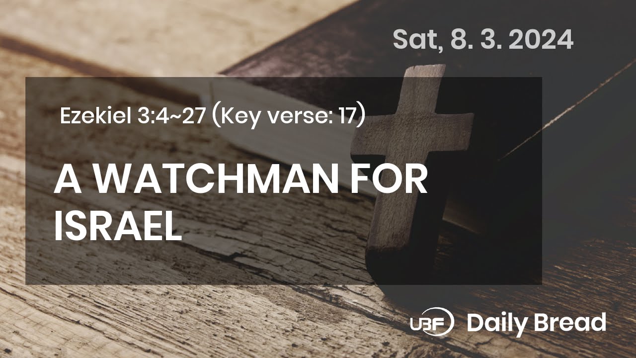 A WATCHMAN FOR ISRAEL, Ezk 3:4~27, 08/03/2024 / UBF Daily Bread #UBF ...