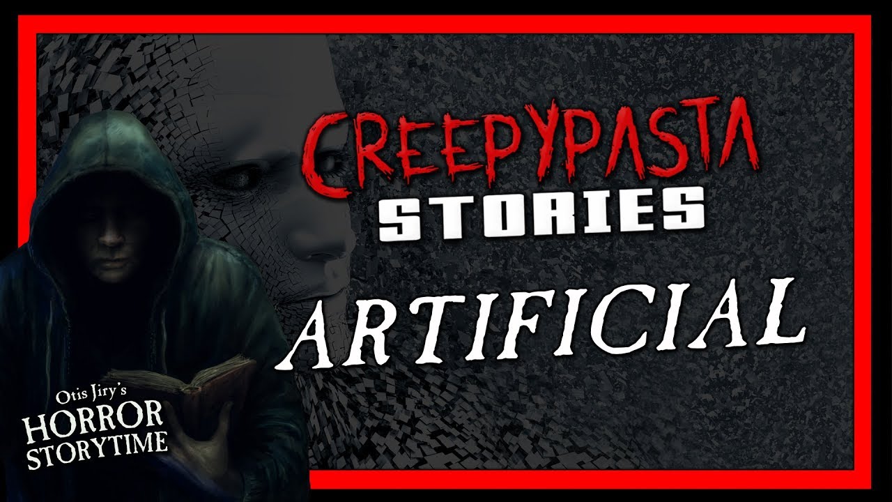 Artificial Creepypasta π Otis Jirys Horror Storytime Youtube