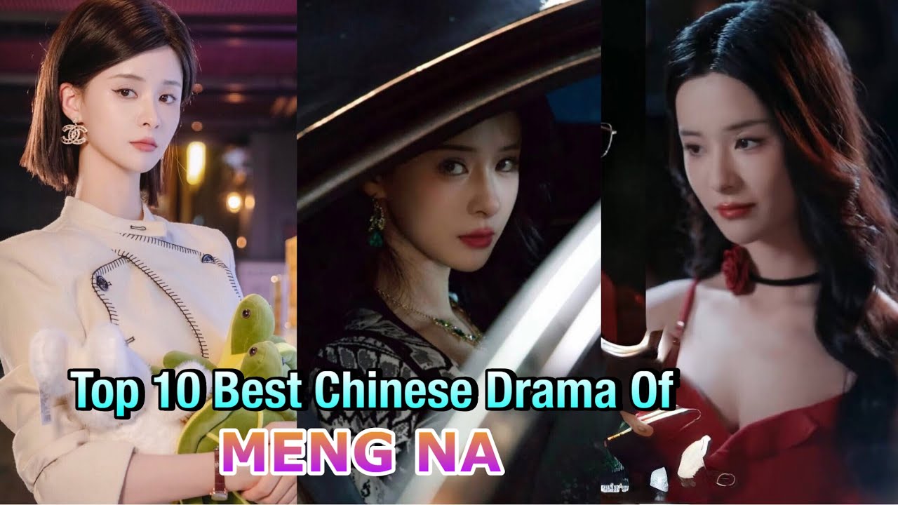 Top 10 Best Chinese Drama Of MENG NA #top10 #cdrama #mengna - YouTube