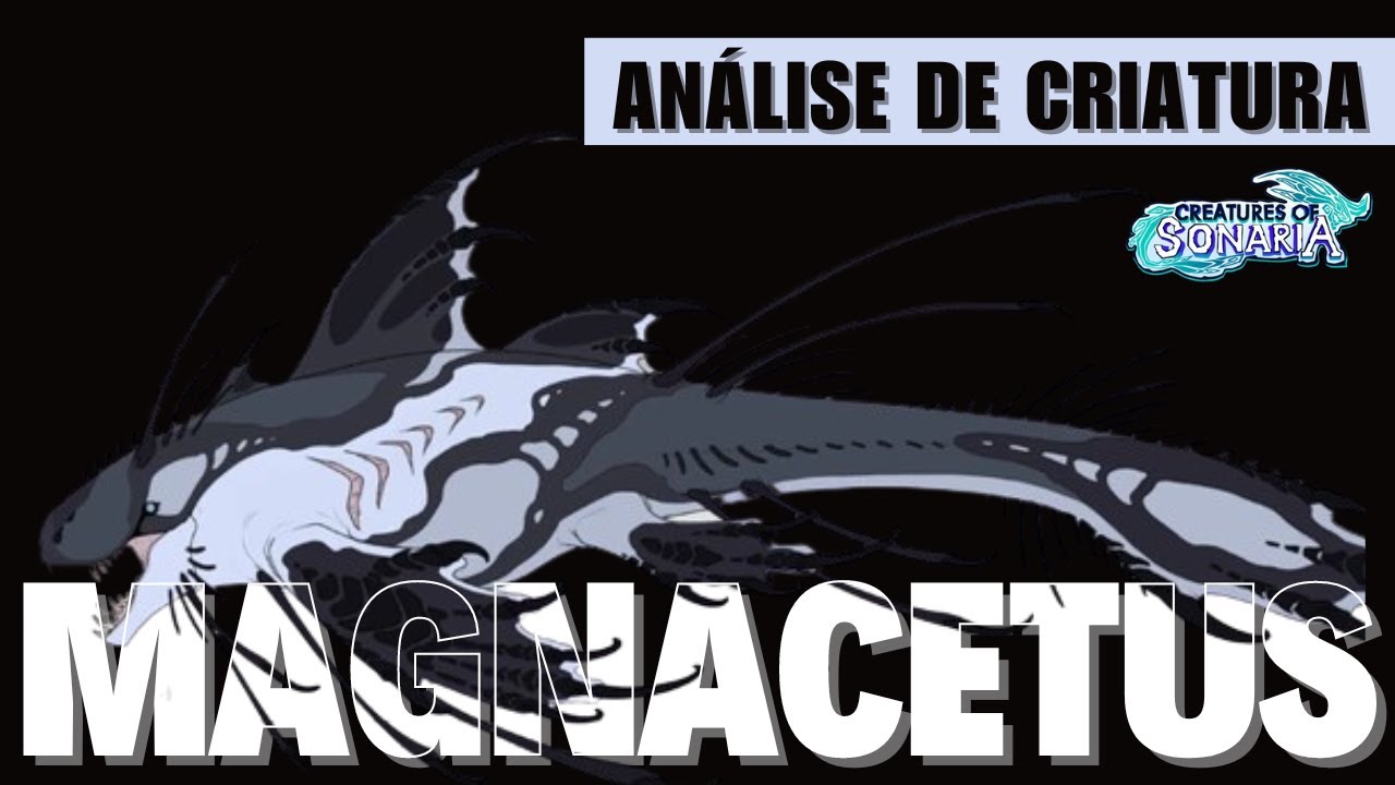 ANÁLISE DE CRIATURA - MAGNACETUS, como conseguir, habilidades ...