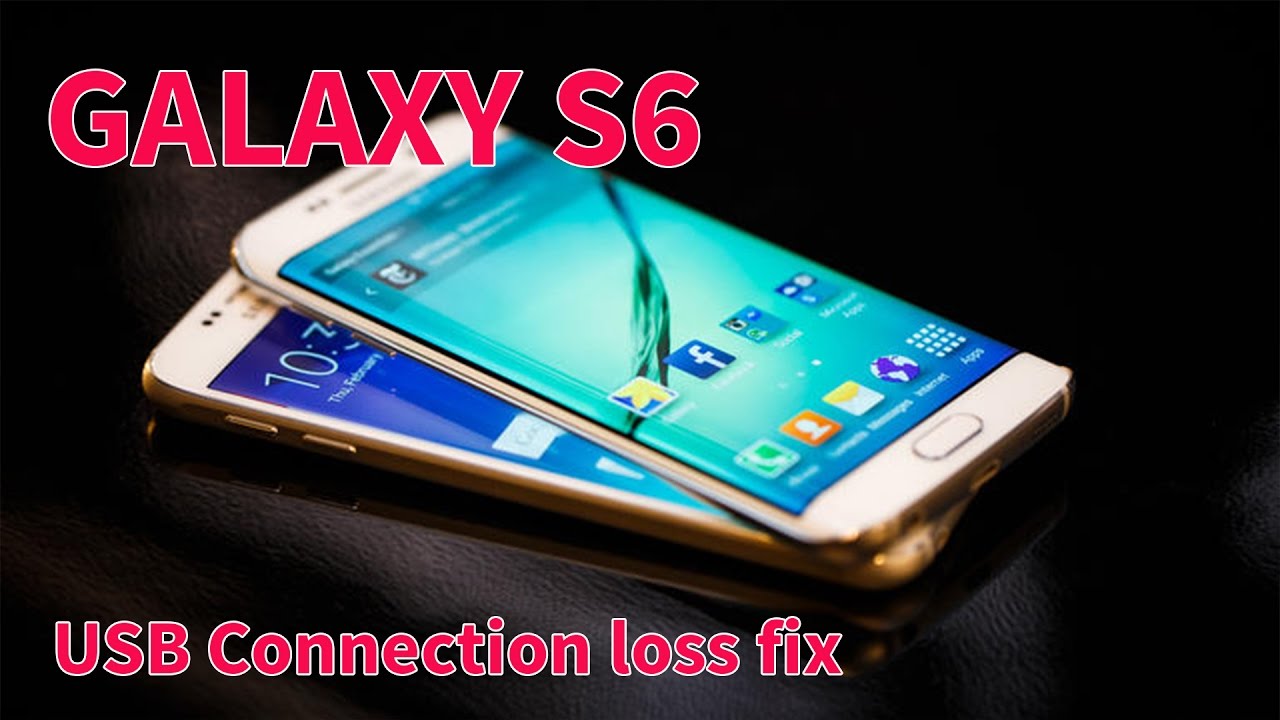 Samsung Galaxy s6 USB connection and disconnection fix - YouTube