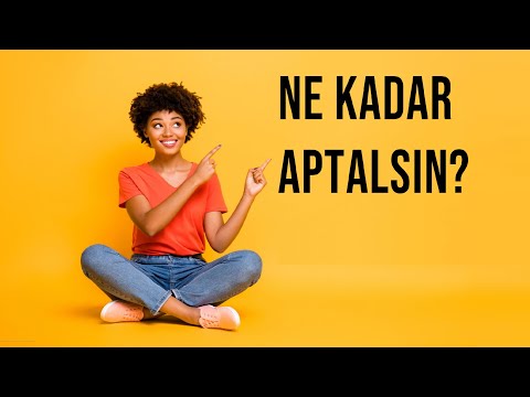NE KADAR APTALSIN ve NEDEN?