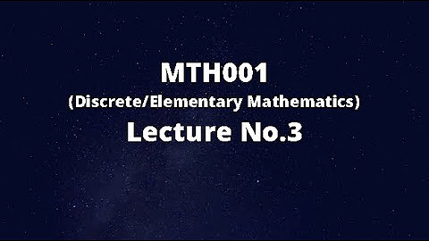 Learn MTH001 Short Lectures - (Elementary Mathematics) Lectures + MTH202 (Discrete Mathematics ...