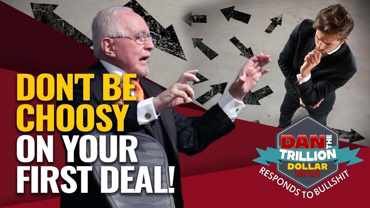 DON'T BE CHOOSY ON YOUR FIRST DEAL! | DAN RESPONDS TO BULLSHIT - YouTube
