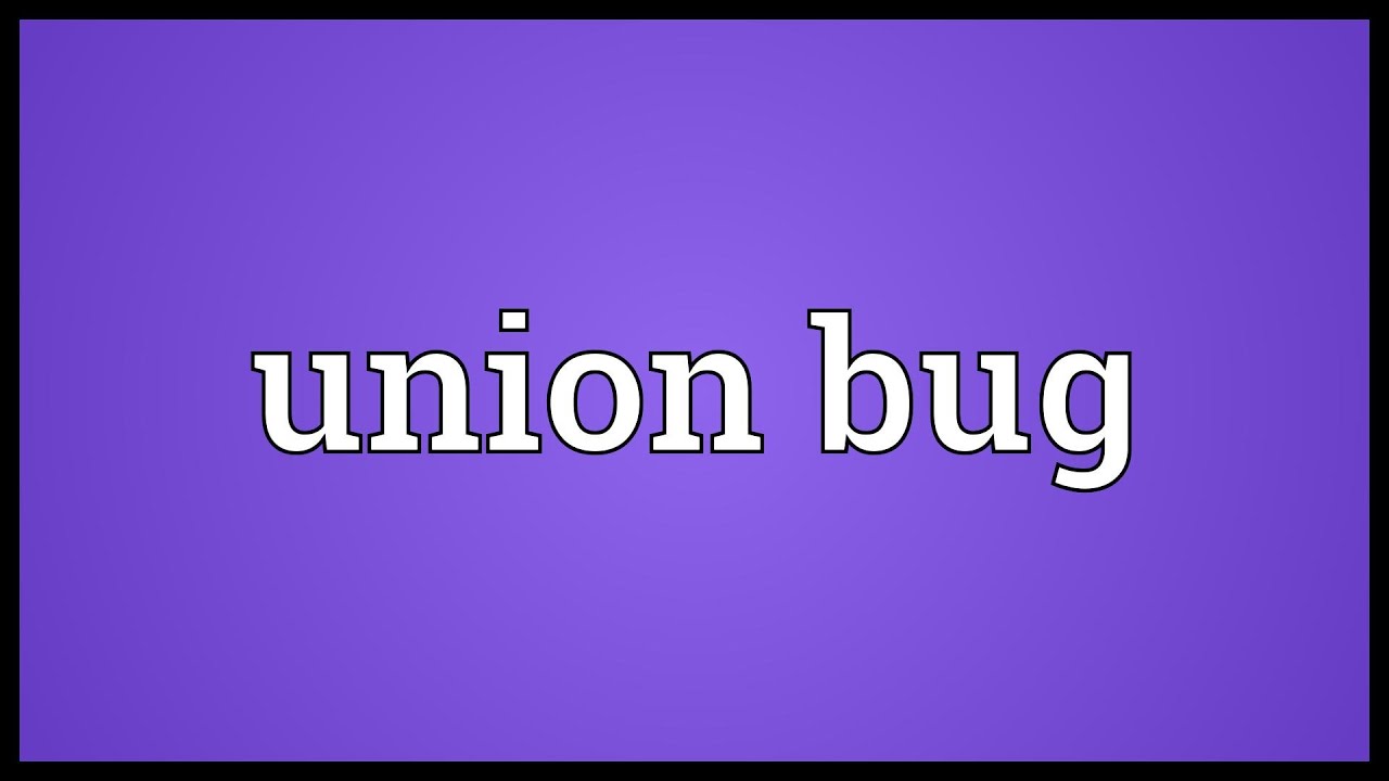 Union bug Meaning - YouTube