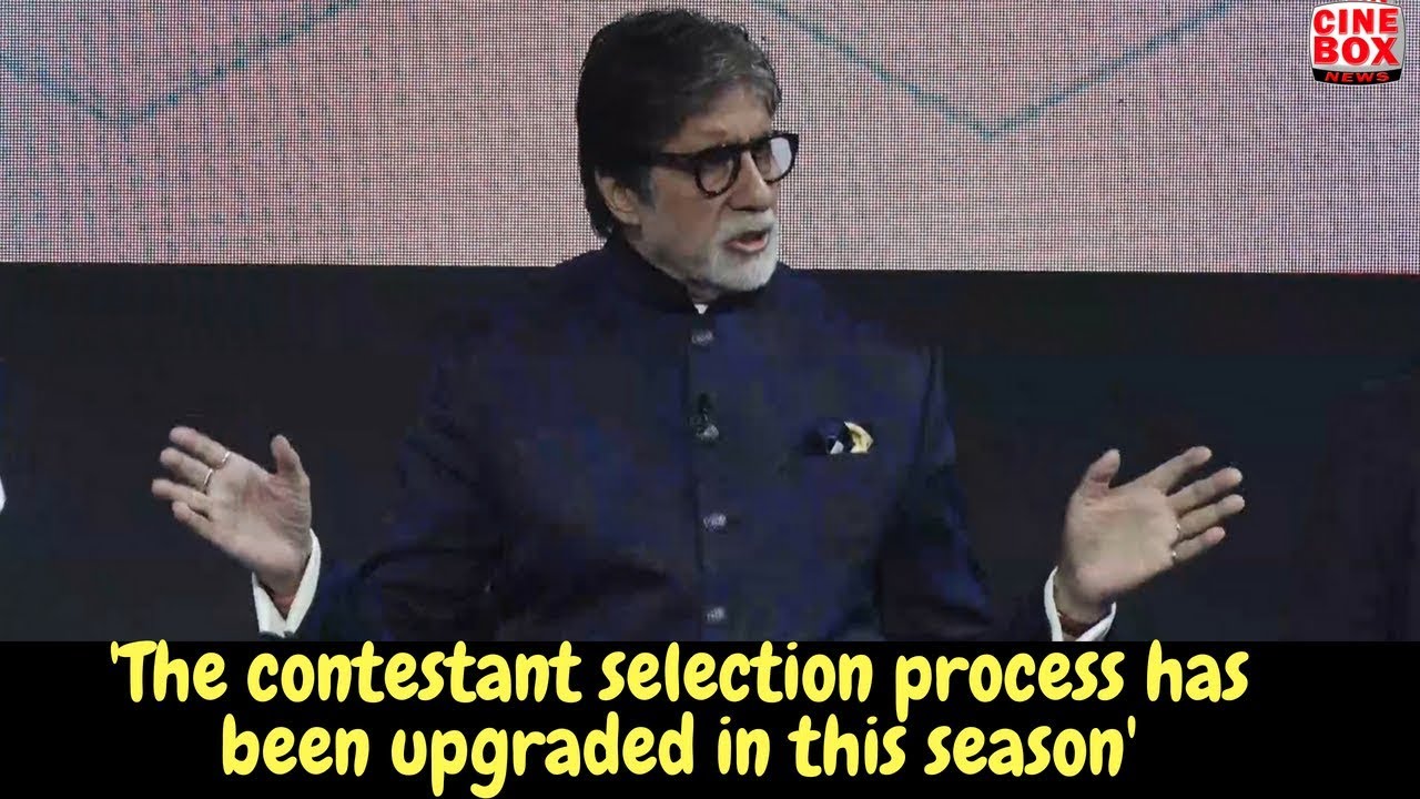 Amitabh Bachchan,'The contestant selection process has been upgraded in ...