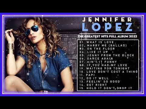 Jennifer Lopez Greatest Hits Full Album – The Best Songs of Jennifer Lopez