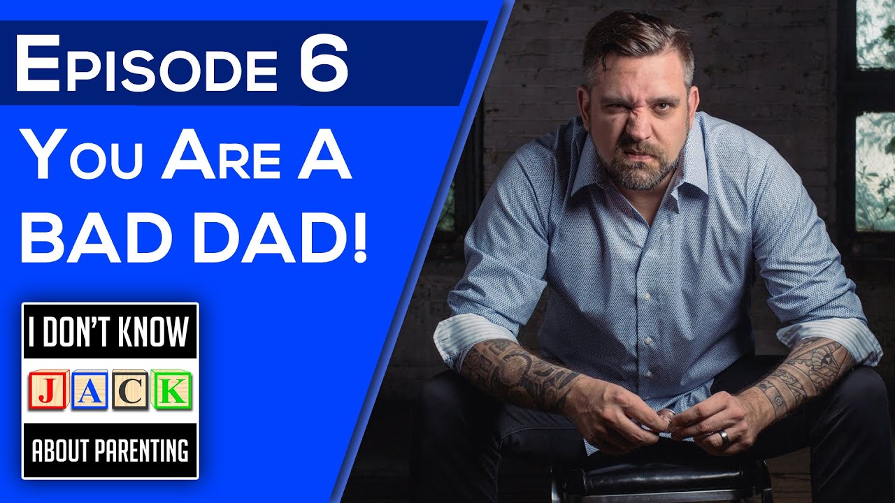 Ep6 You Are A Bad Dad - YouTube