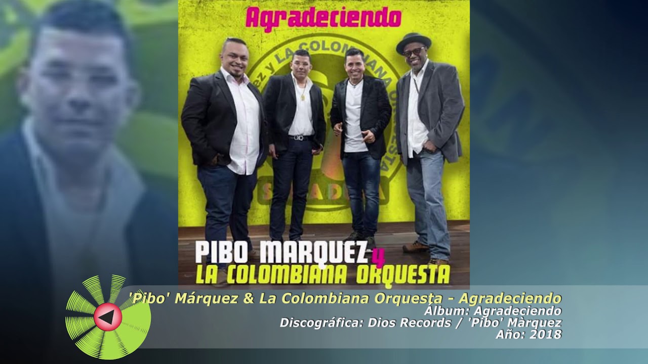 (2018) `Pibo' Màrquez & La Colombiana Orquesta - Agredeciendo - YouTube