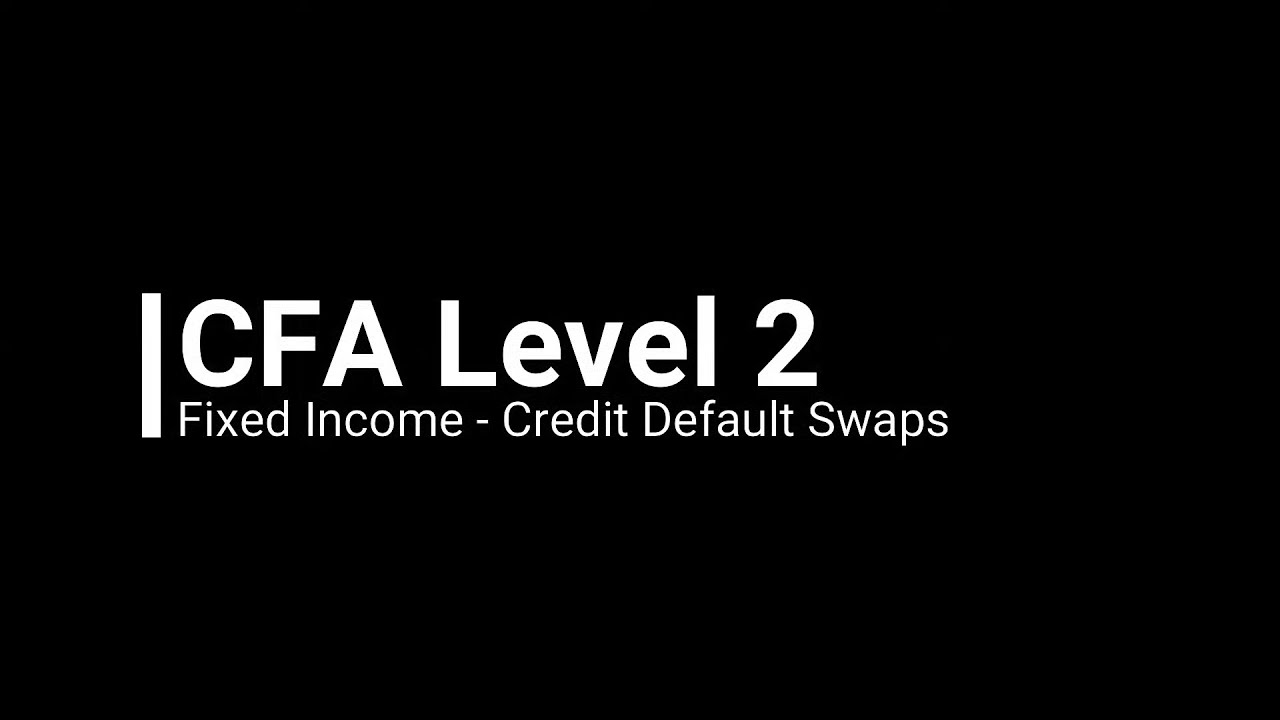 CFA Level 2 Fixed Income - Credit Default Swaps (Demo) - YouTube