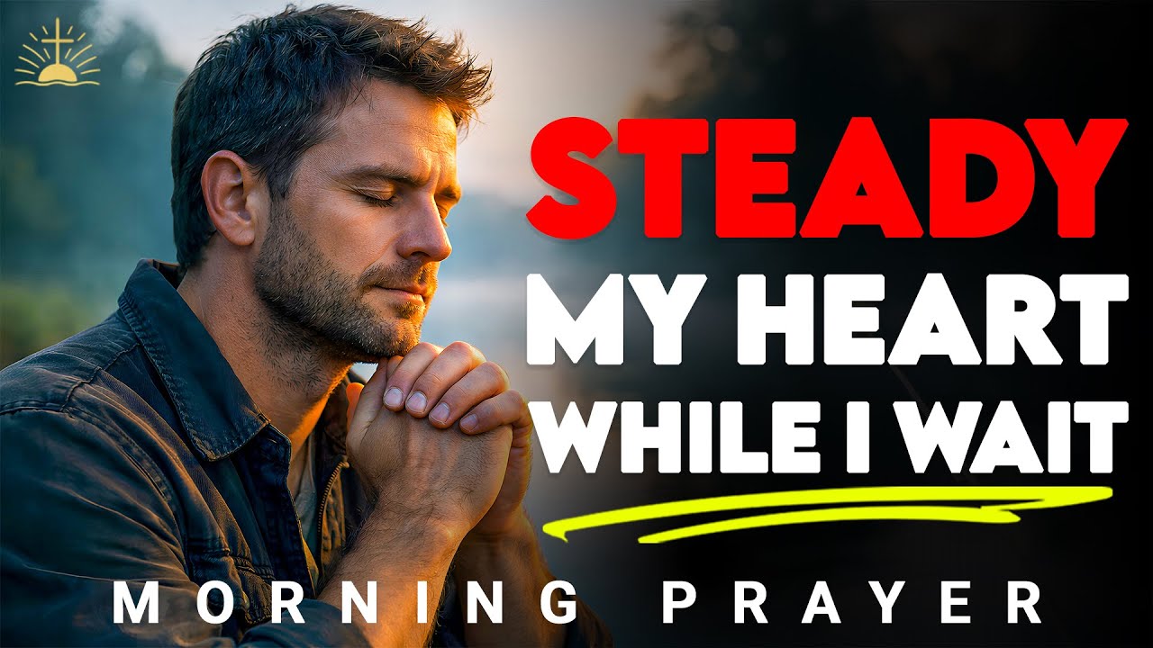 🎄Steady My Heart in This Season of Waiting | Morning Prayer - YouTube