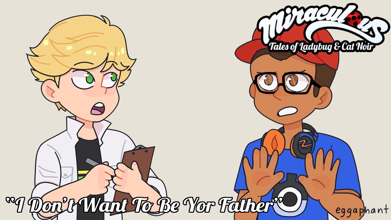 Miraculous Ladybug [Comic Dubs] - "I Don't Want To Be Your Father ...
