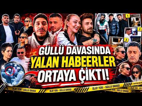 GÜLLÜ DAVASINDA YALAN HABERLER ORTAYA  ÇIKTI.