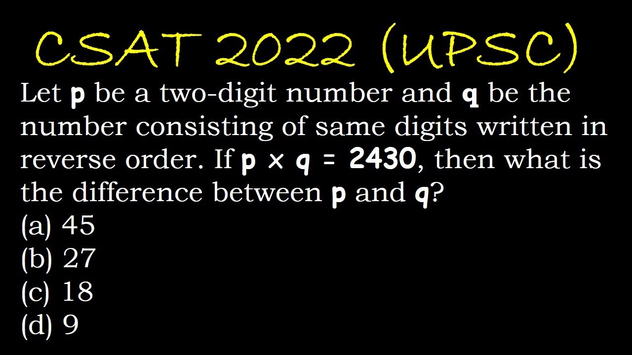 2022/20 __ CSAT PYQ 2022 __ Let p be a two-digit number and q be the ...